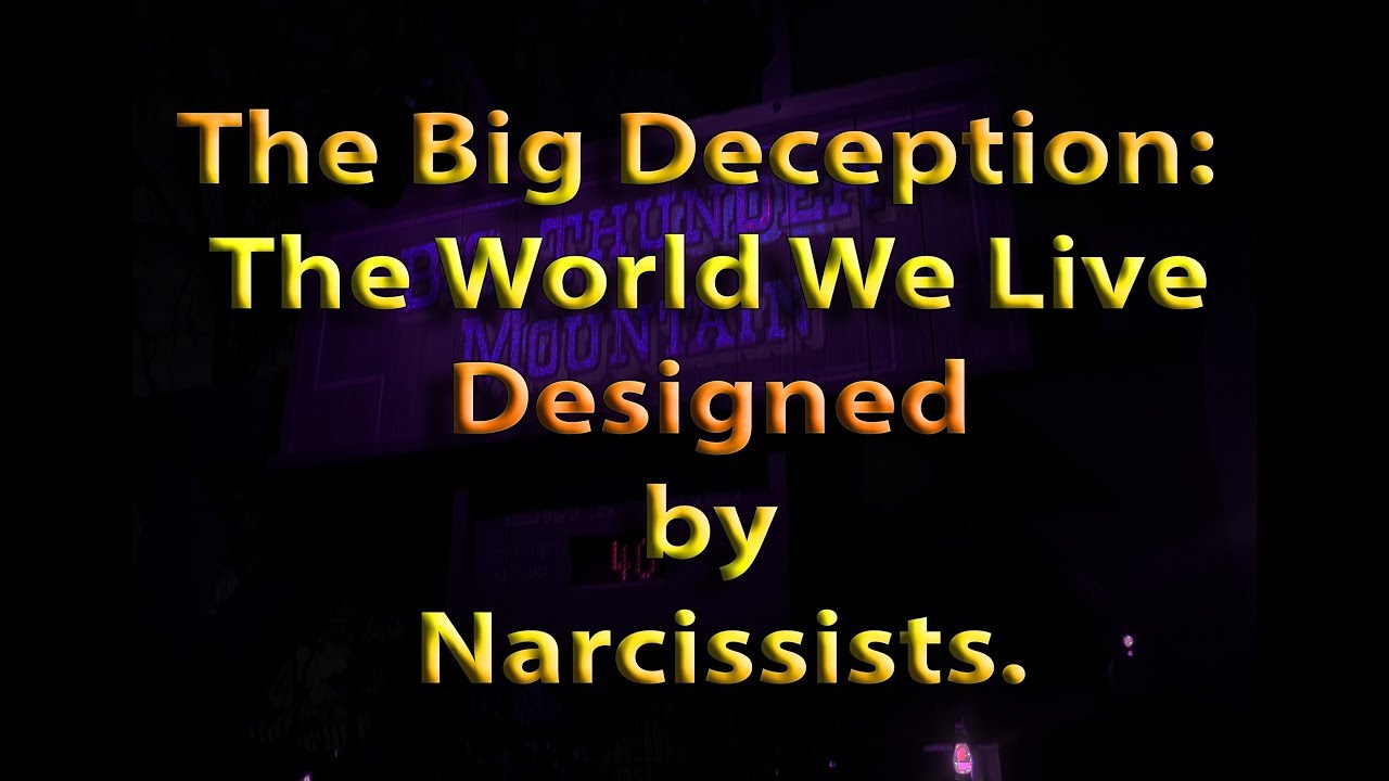 The Big Deception: The World We Live Designed by Narcissists. # ...