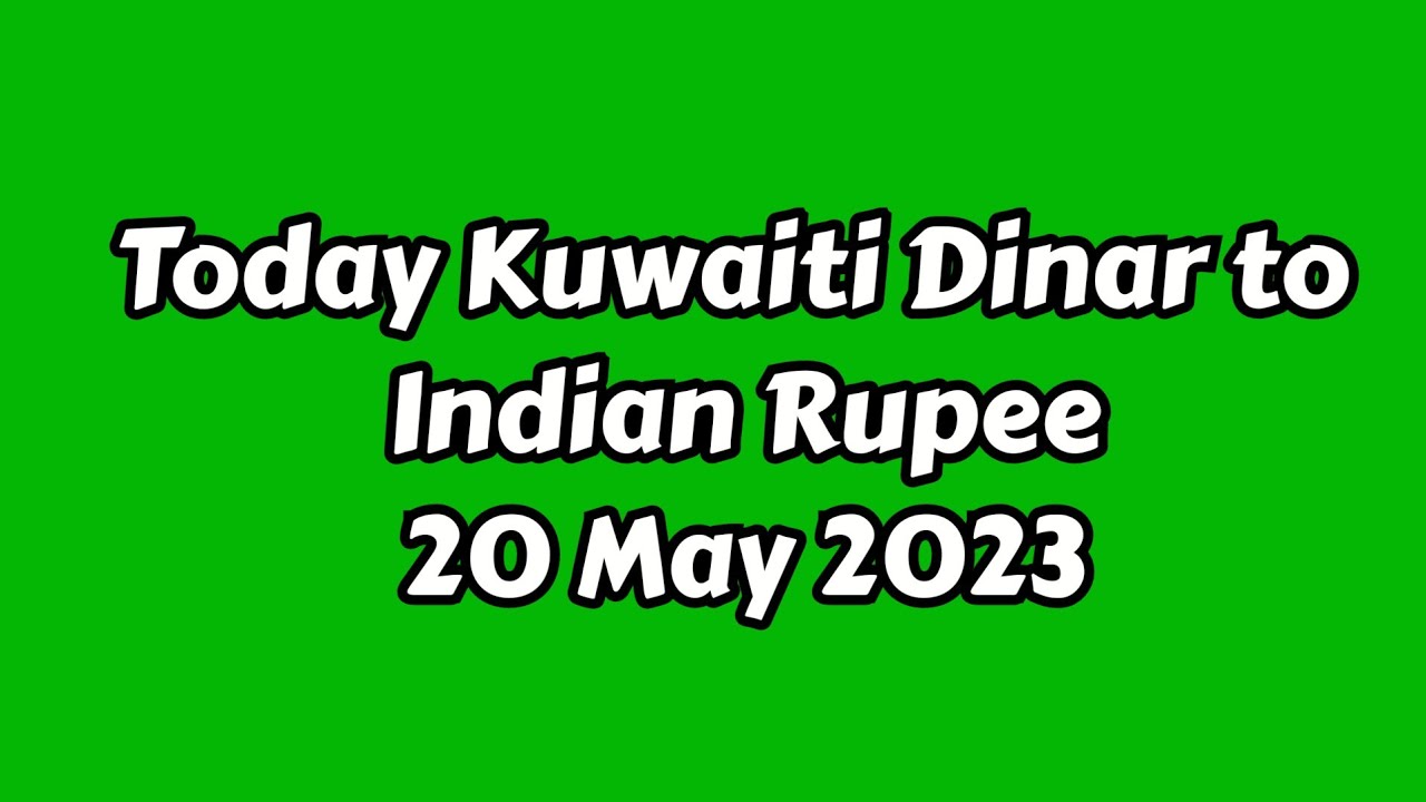 Today Dinar to Indian Rupee Exchange Rate 20 May 2023 |Today Dinar Rate ...