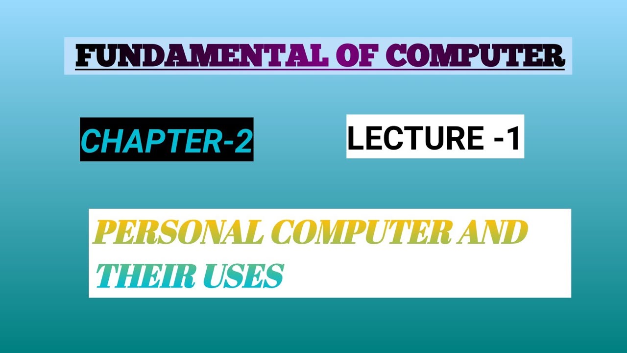 personal computer and their uses (chapter--2) fundamental of computer ...