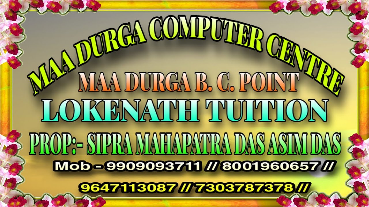 MAA DURGA COMPUTER CENTRE/MAA DURGA B.C.POINT//LOKENATH TUITION/PROP:-SIPRA MAHAPATRA DAS ASIM ...