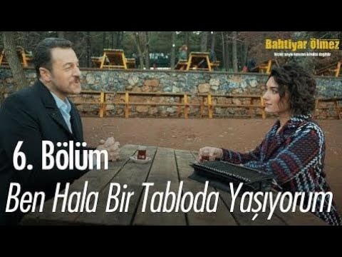 Ben hala bir tabloda yaşıyorum - Bahtiyar Ölmez 6. Bölüm