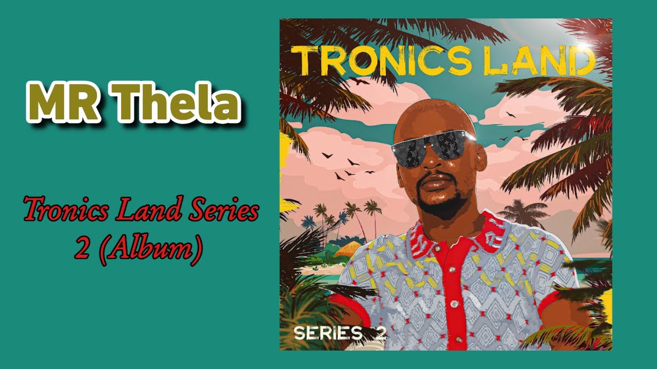 Mr Thela - Tronics Land Series 2 (Full Album) | Mr Thela Gqom Mix 2023 ...