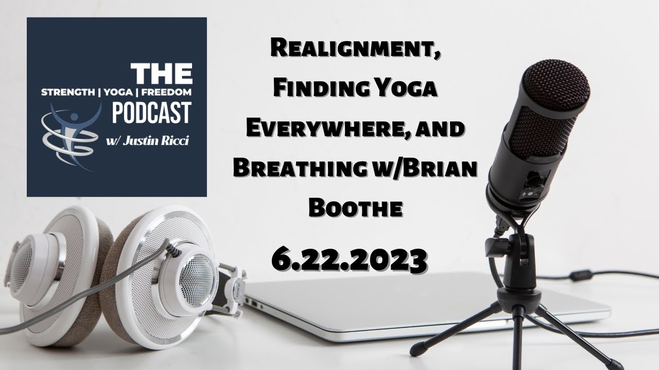 Realignment, Finding Yoga Everywhere, and Breathing w/Brian Boothe ...