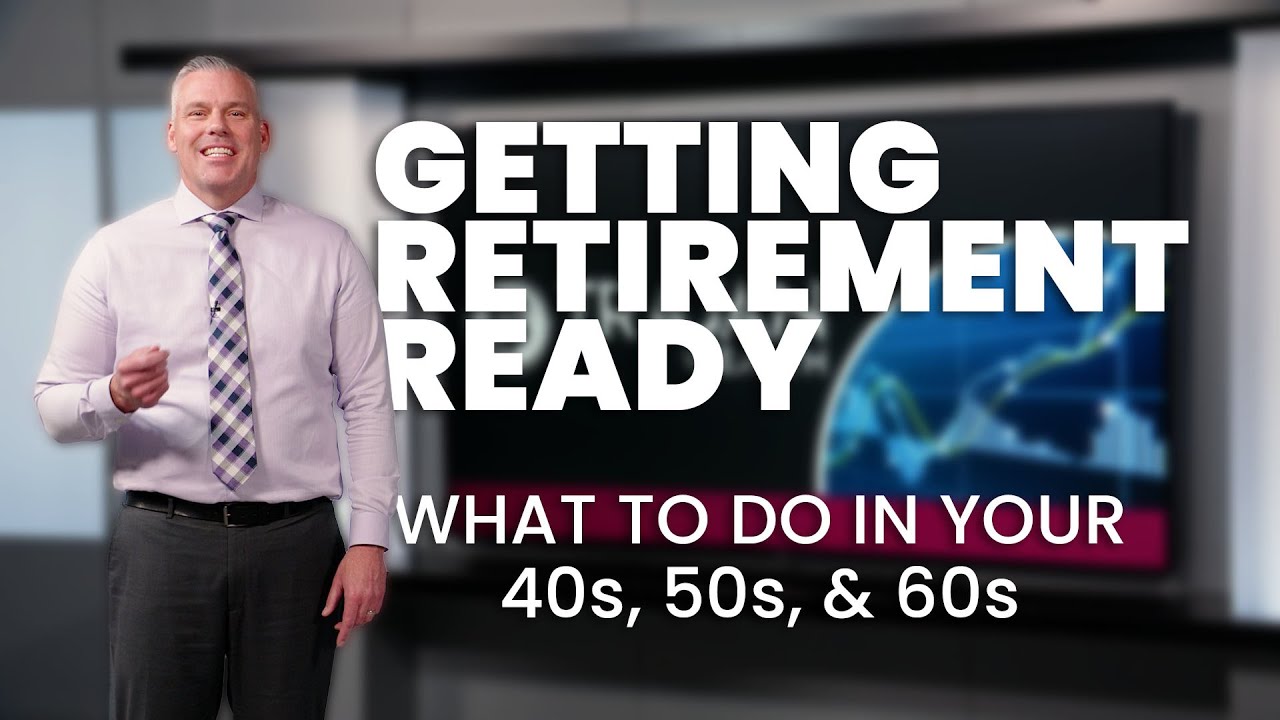 Getting Retirement Ready: What to Do in Your 40s, 50s, and 60s - YouTube