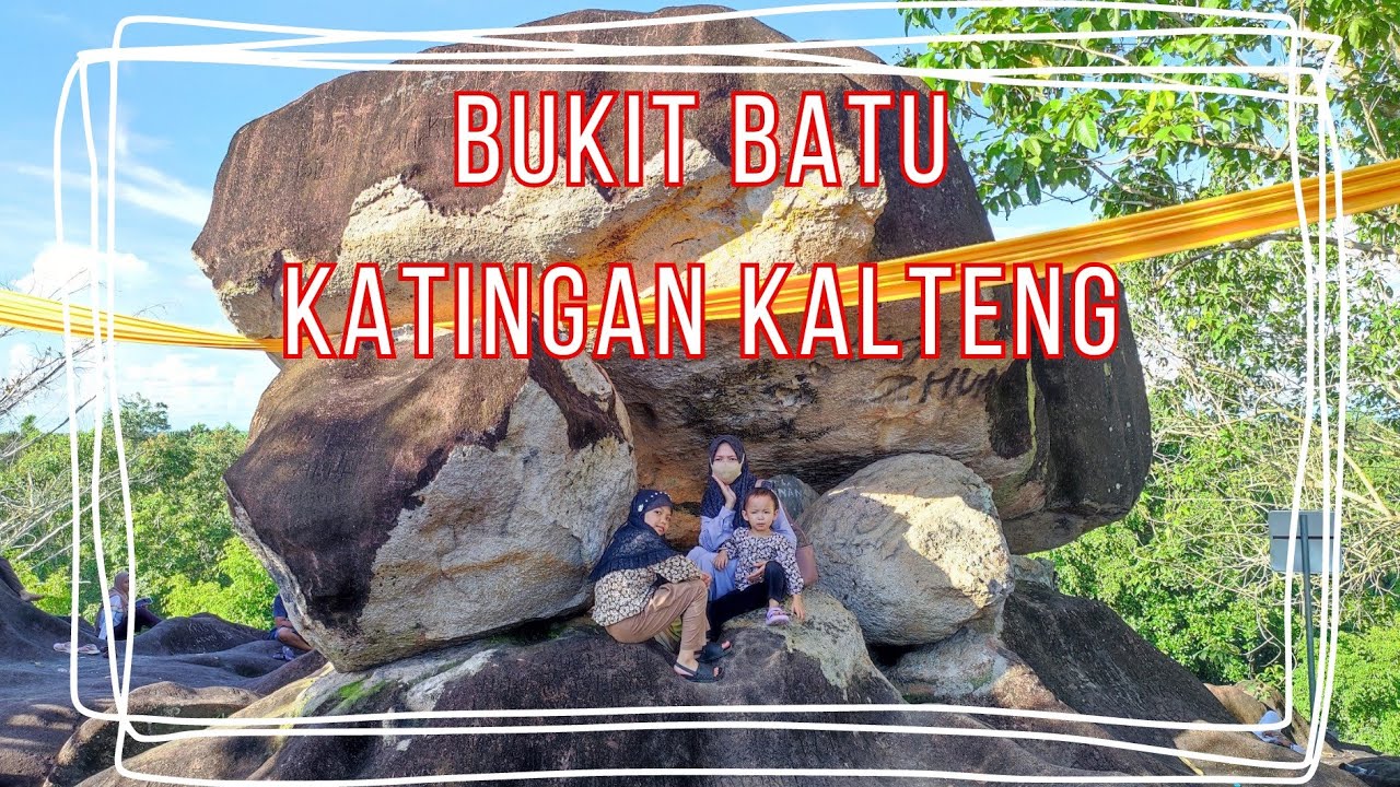 Bukit Batu Katingan Kalteng | Wisata Kalimantan - YouTube