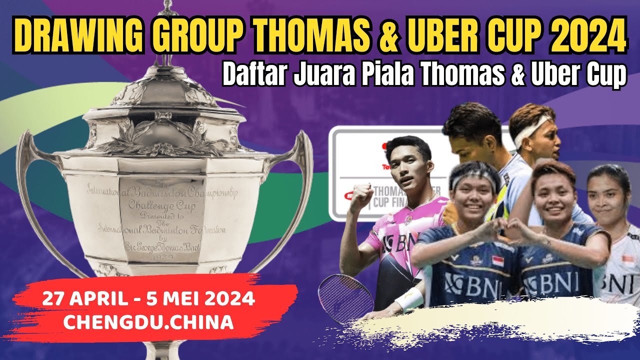 Drawing Piala Thomas Dan Uber Cup 2024, Daftar Juara Thomas & Uber Cup ...