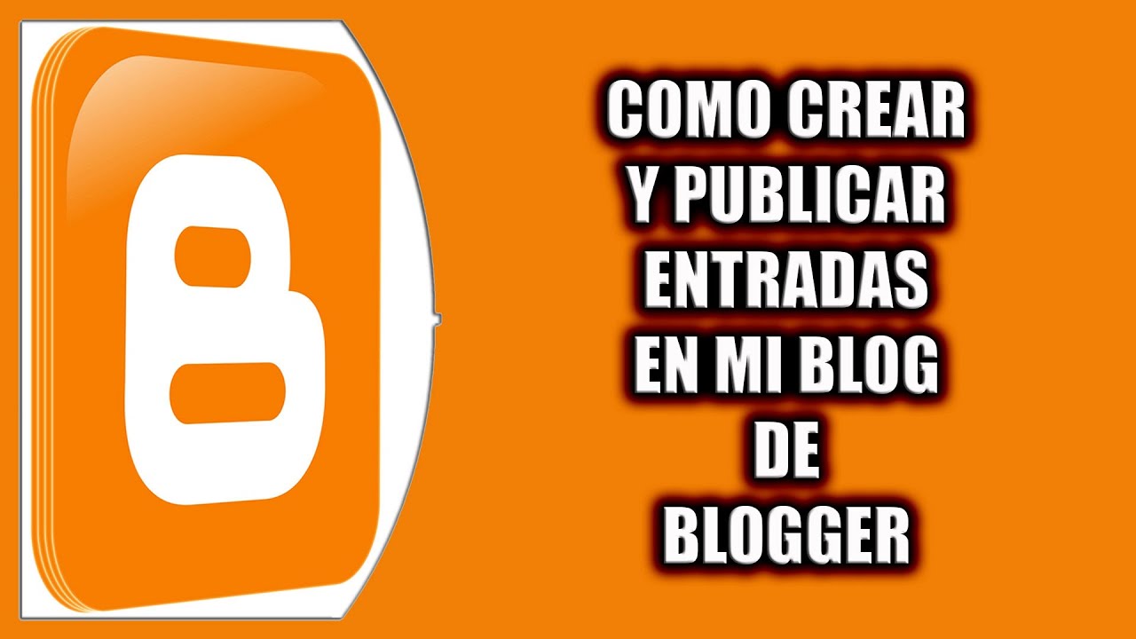 Cómo crear y publicar entradas en mi blog de Blogger - YouTube