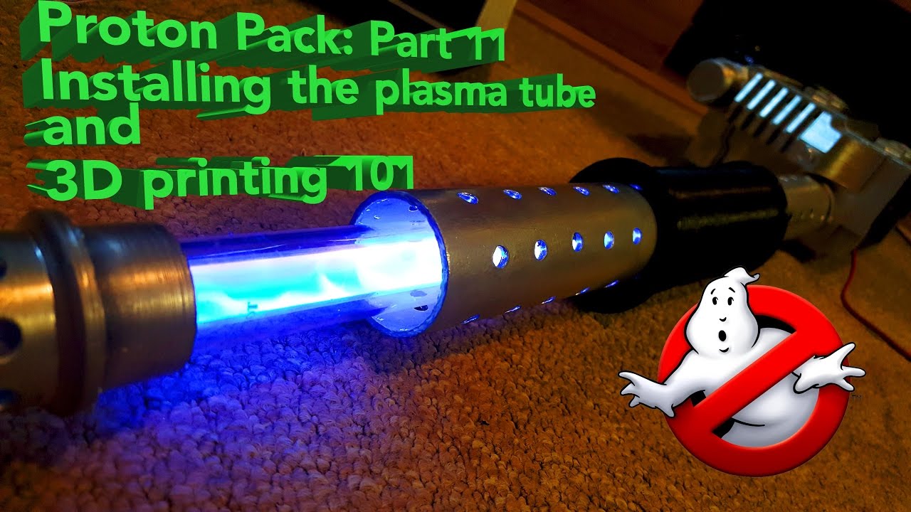Install the pilot PLASMA TUBE and 3D printing 101. Proton Pack: 11 ...