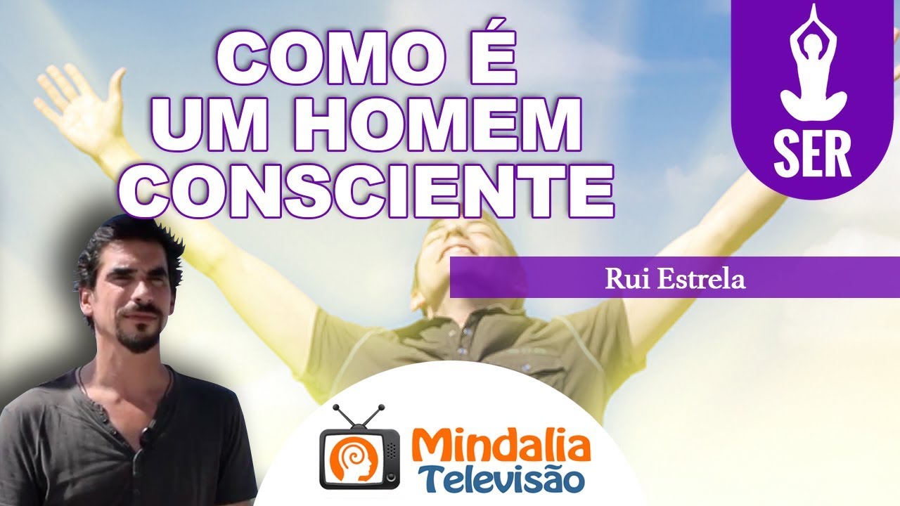 Como é um homem consciente, por Rui Estrela - YouTube