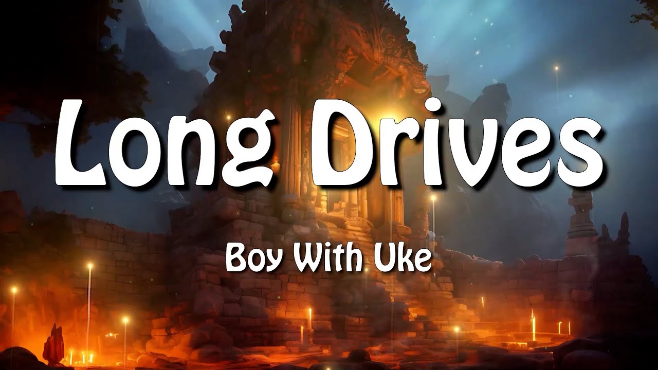 BoyWithUke - Long Drives (Lyrics) - YouTube