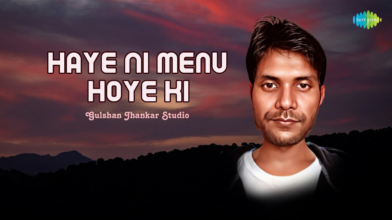 Haye Ni Menu Hoye Ki | Gulshan Jhankar Studio | Hindi Cover Song ...