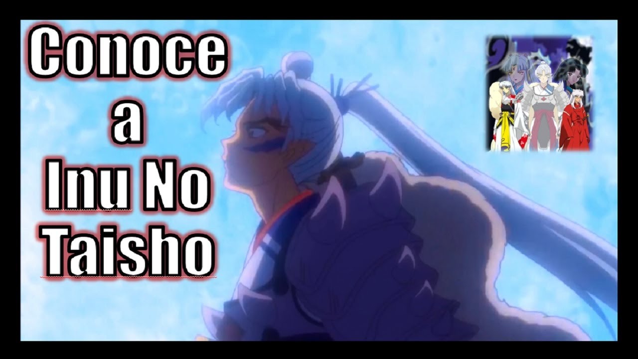 Conoce a Inu No Taisho el Padre de Inuyasha y Sesshomaru - YouTube