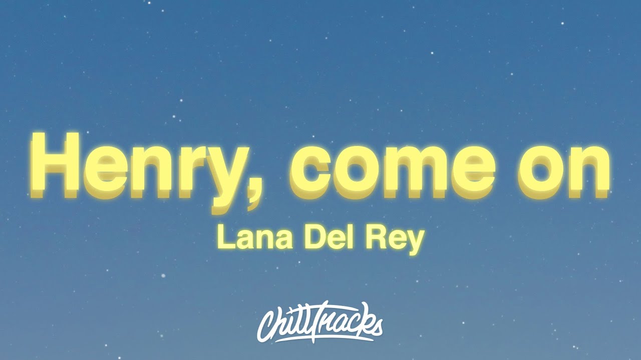 Lana Del Rey - Henry, come on (Lyrics) - YouTube