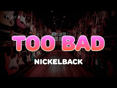 Nickelback - Too Bad | Lyrics