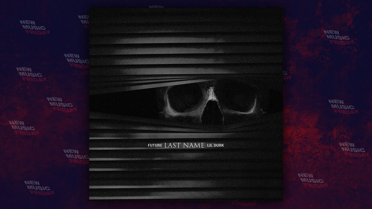 Future - Last Name Ft. Lil Durk - YouTube Music