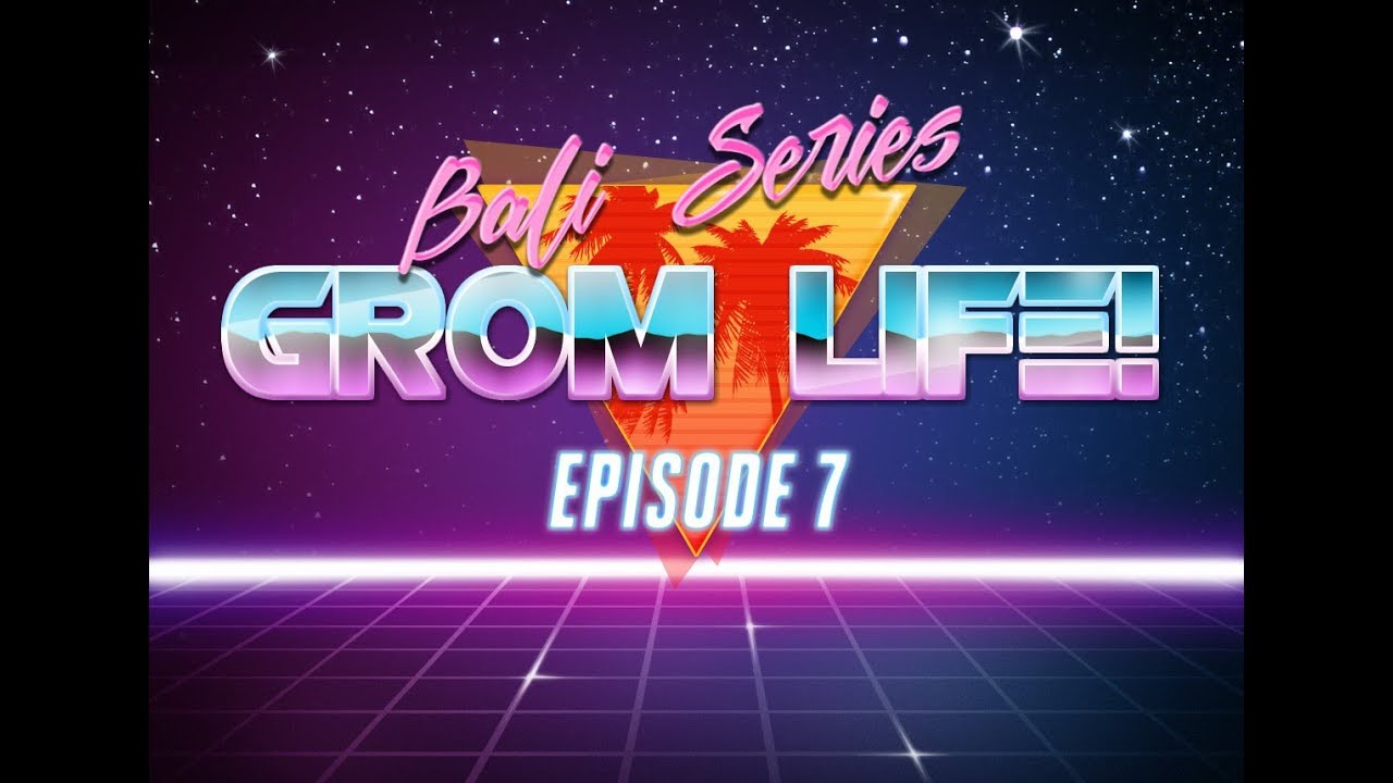 Grom Life! Episode 7 - Bali Series Part 3 ( Final ) - YouTube