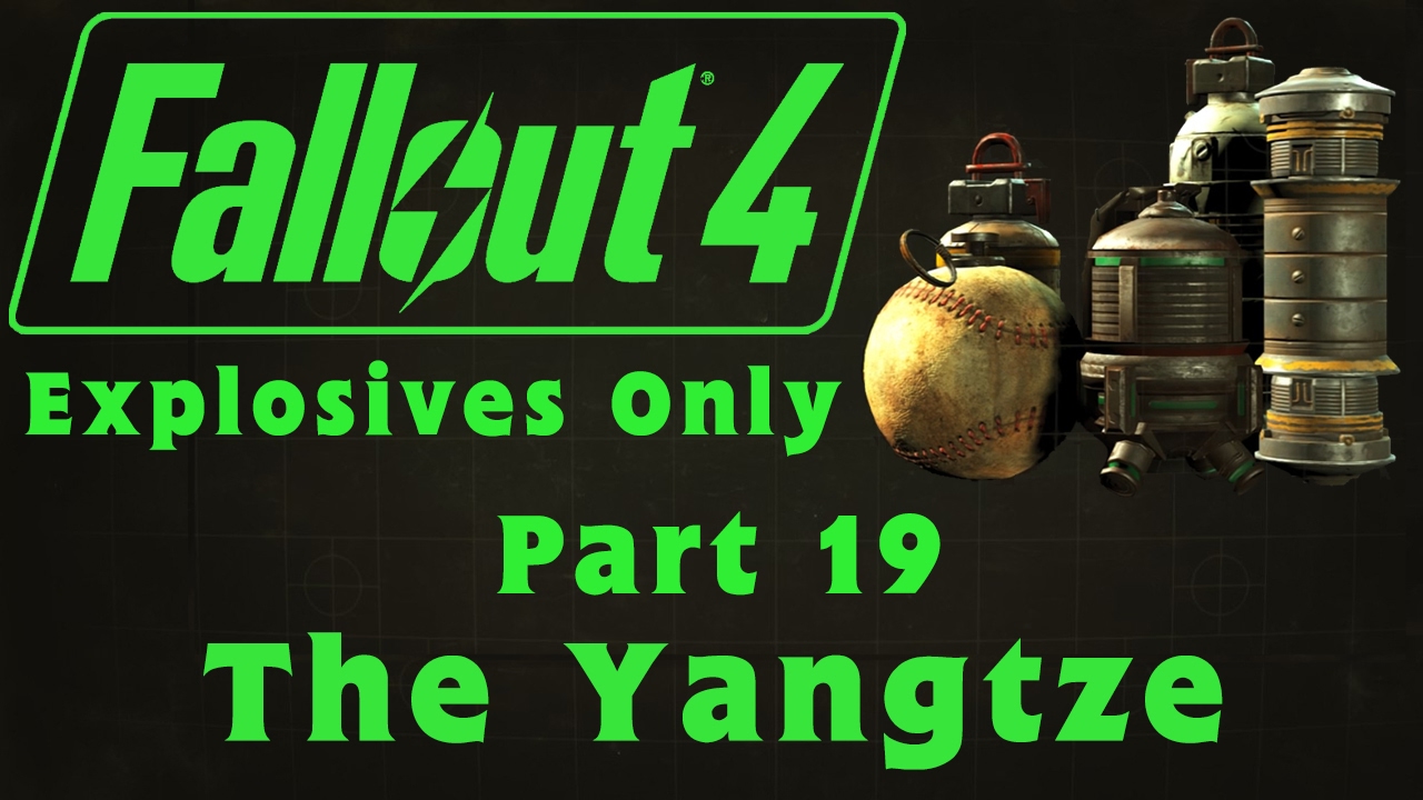 Fallout 4 Explosives Only - Part 19: The Yangtze - YouTube