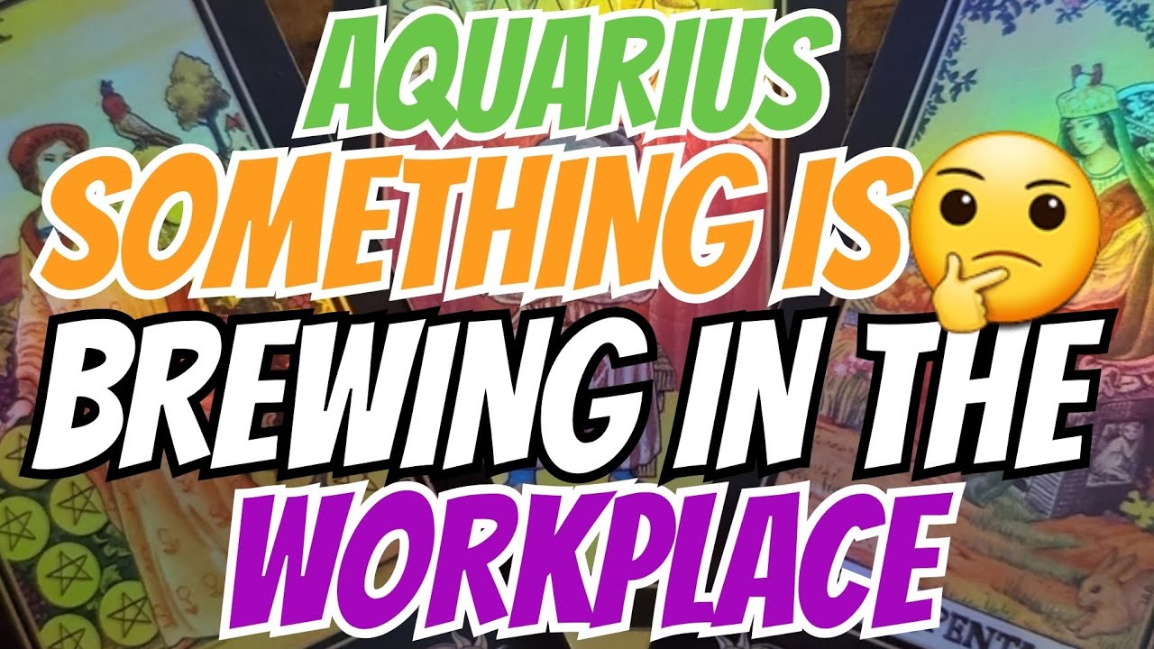 AQUARIUS! OH WOW...SOMETHING IS BREWING in the workplace...... - YouTube