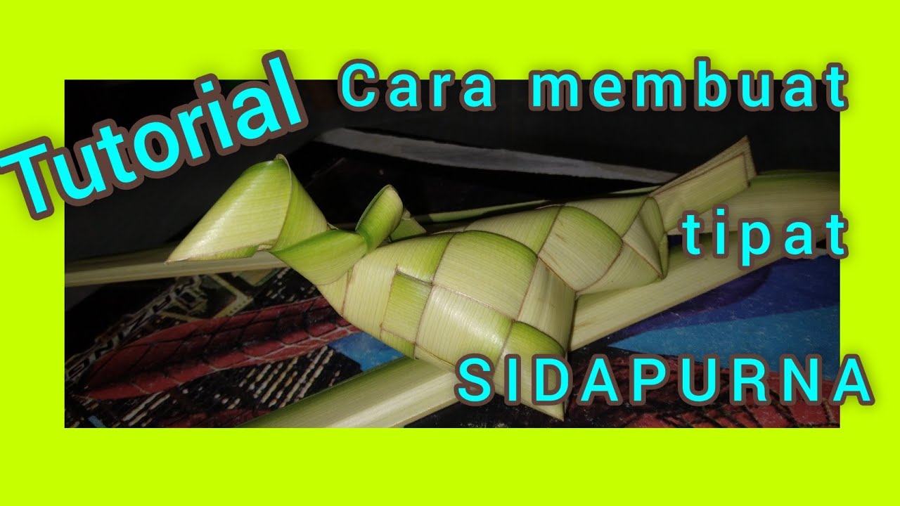 Tutorial || cara membuat tipat SIDAPURNA - YouTube