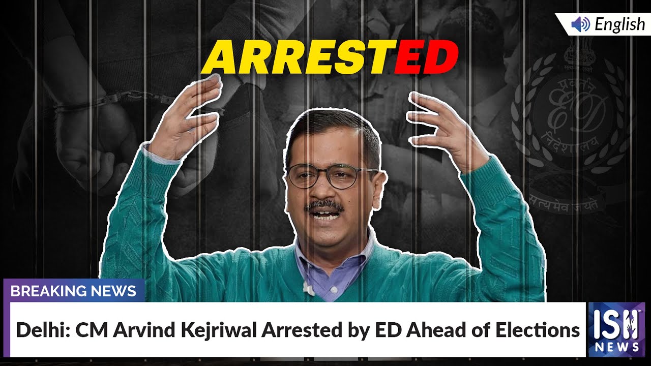 Delhi: CM Arvind Kejriwal Arrested by ED Ahead of Elections | ISH News ...