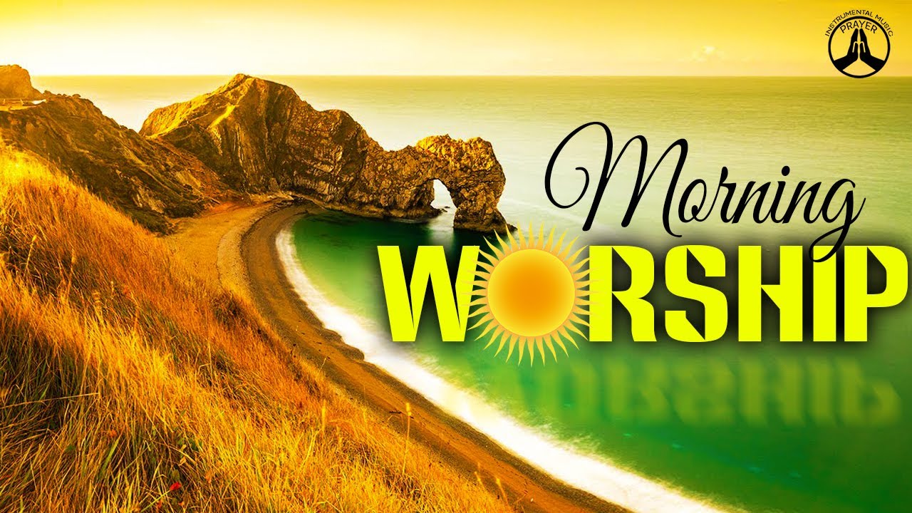 Early Morning Instrumental Worship Music For A Good Day | Powerful ...