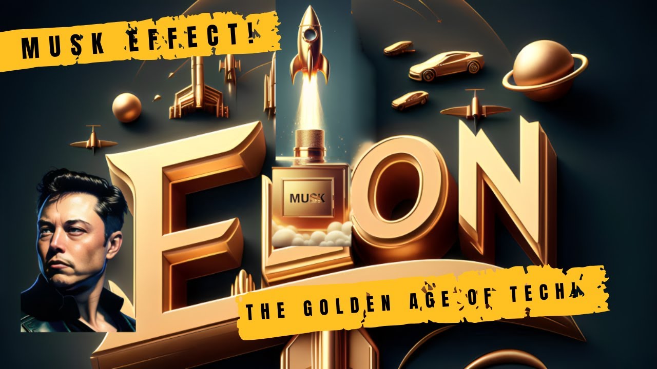 Musk Effect - The Golden Age of Tech ! - YouTube