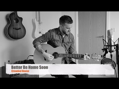 Better Be Home Soon - Crowded House - Acoustic Cover - YouTube