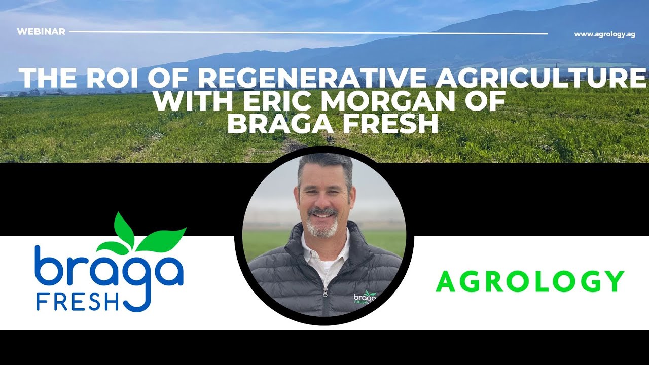 The ROI Of Regenerative Agriculture With Eric Morgan Of Braga Fresh ...