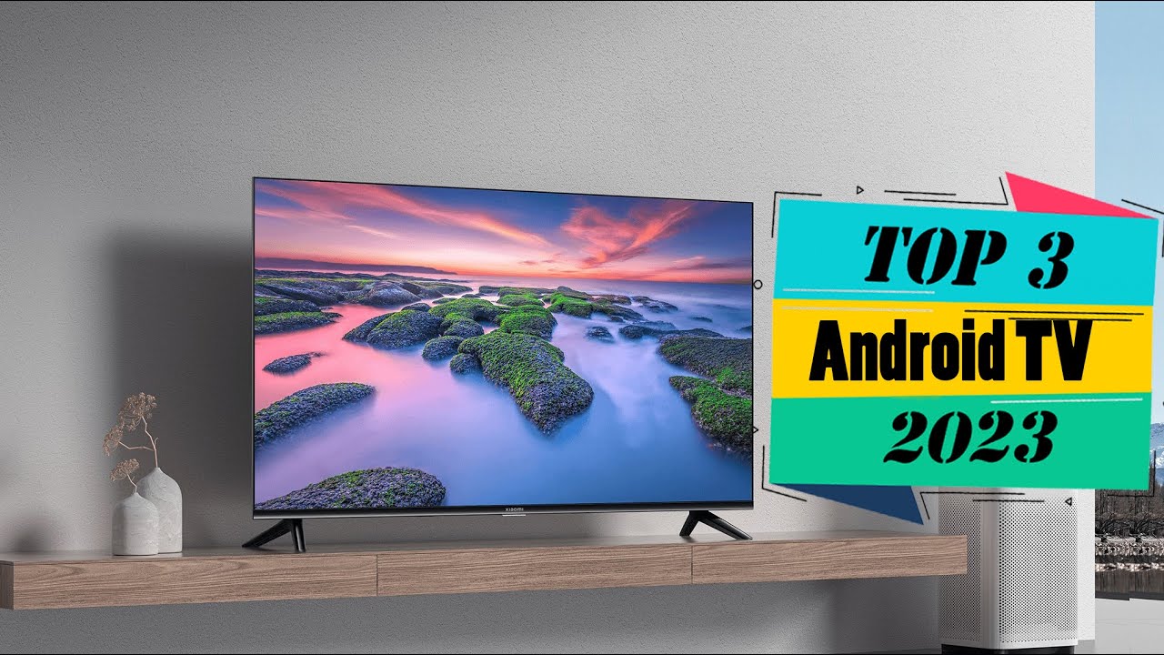 Top 3 BEST Android TV Of | 2023 | - YouTube