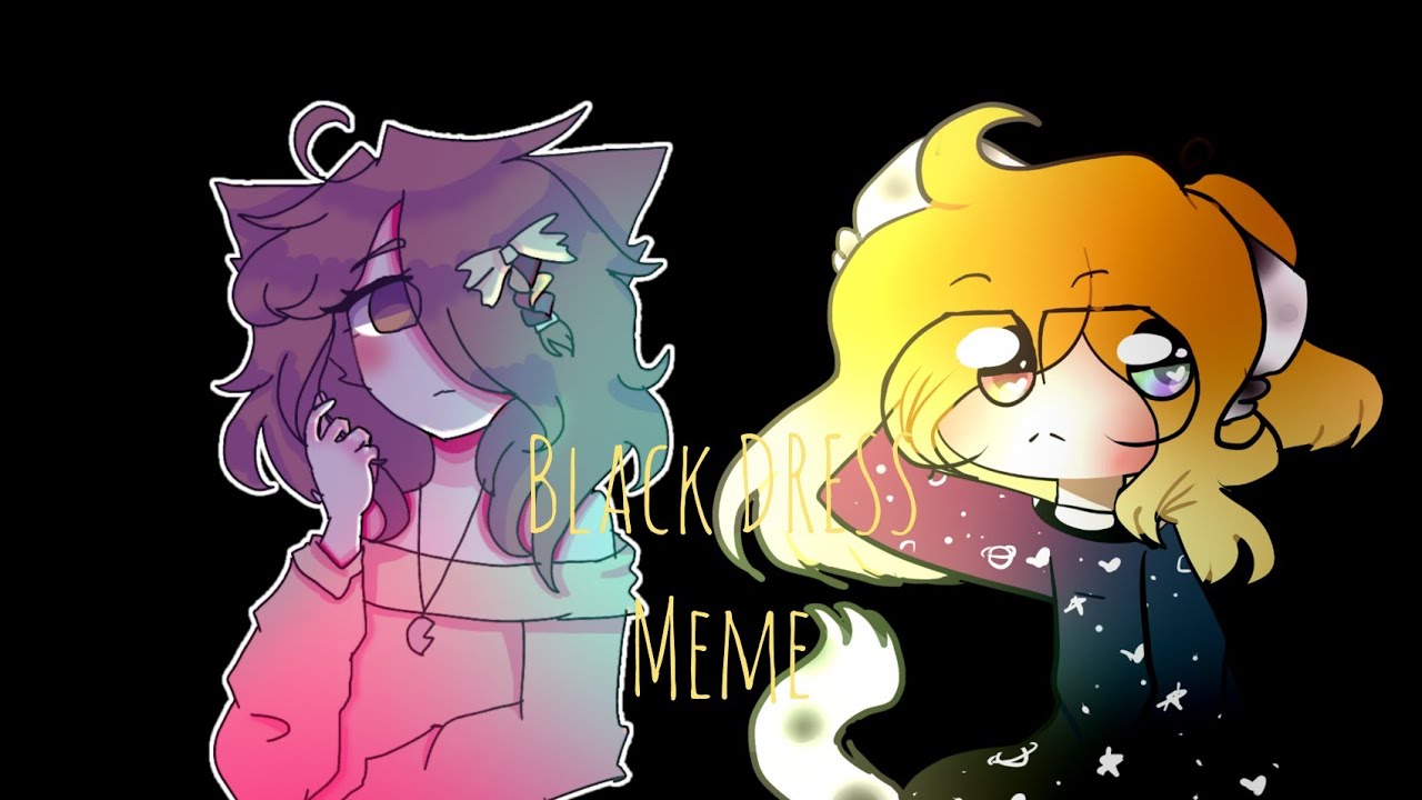 BLACK DRESS [meme] /COLLAB with Nyaa Saki - YouTube