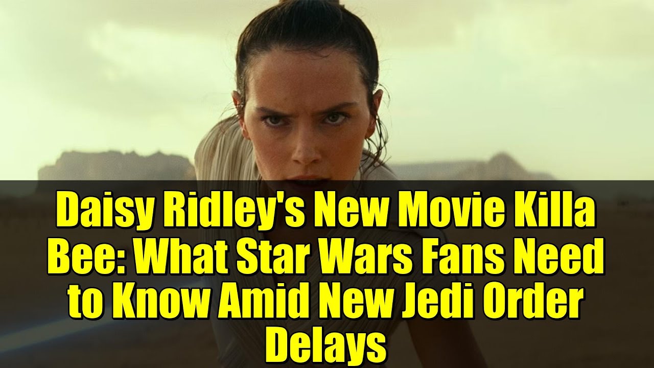 Daisy Ridley's New Movie Killa Bee: What Star Wars Fans Need to Know ...