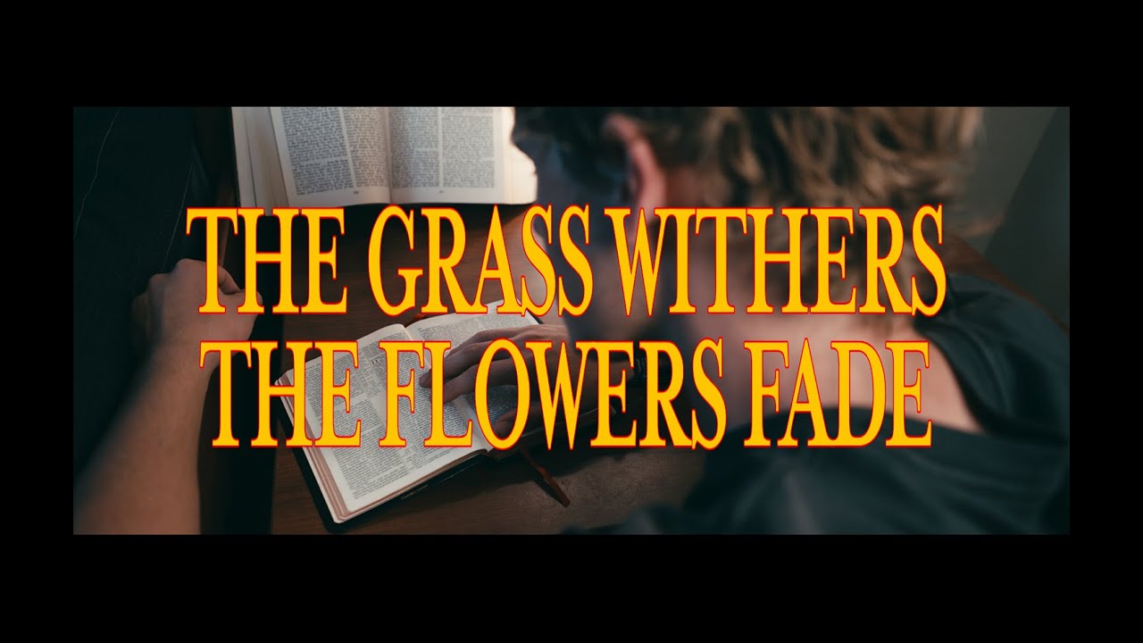 The Grass Withers The Flowers Fade - YouTube