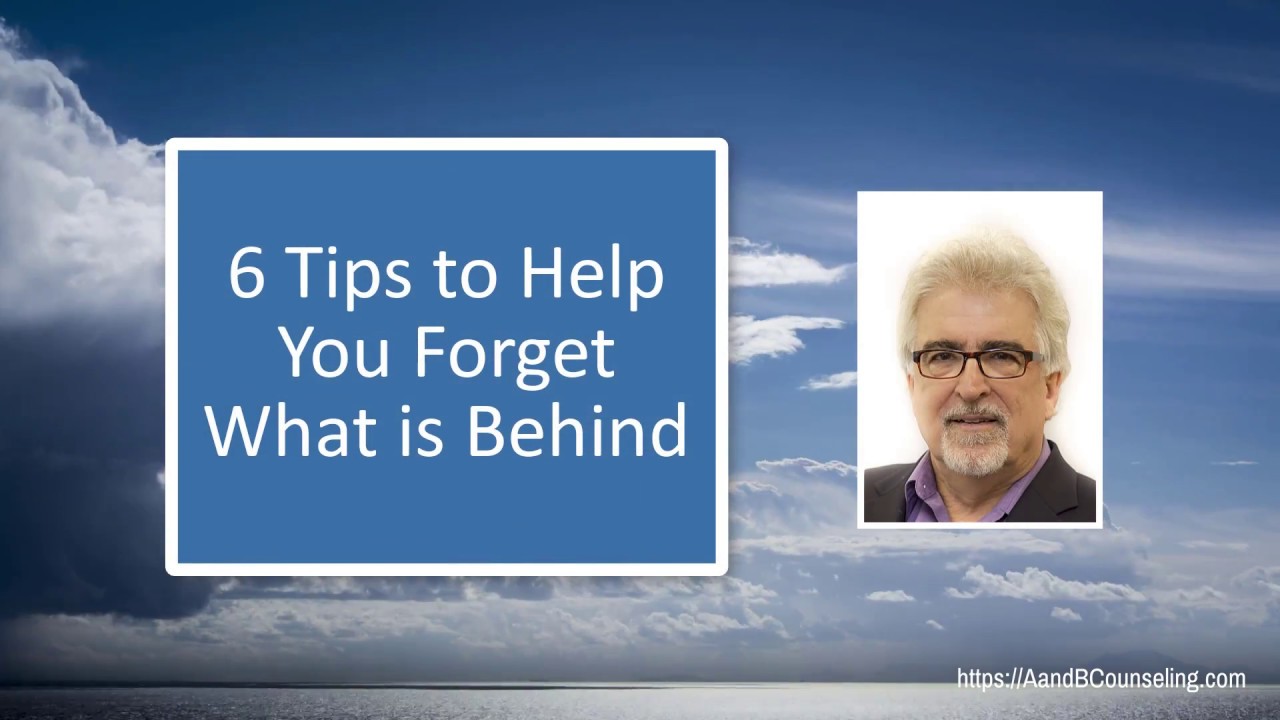 6 Tips to Help You Forget What is Behind - YouTube