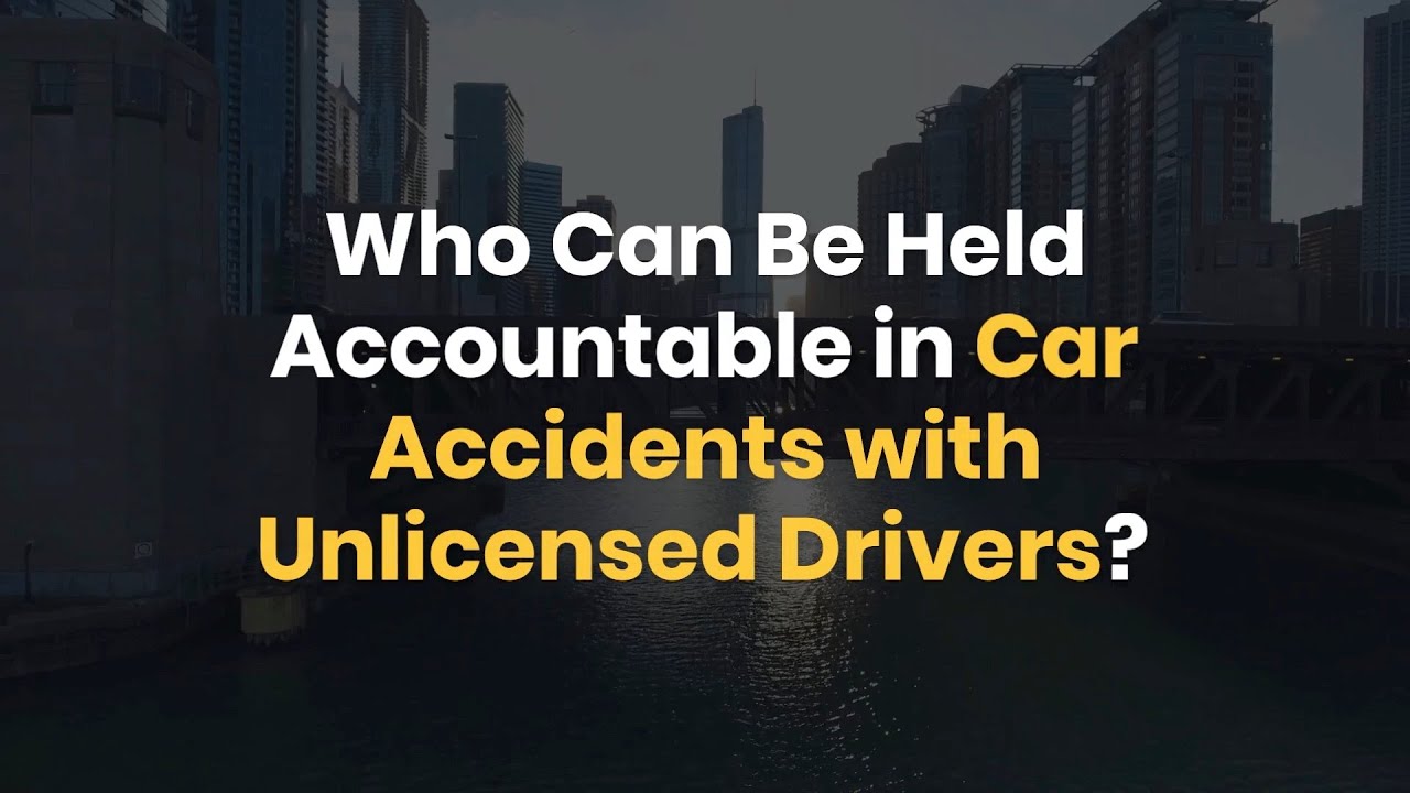 Who Can Be Held Accountable in Car Accidents with Unlicensed Drivers ...