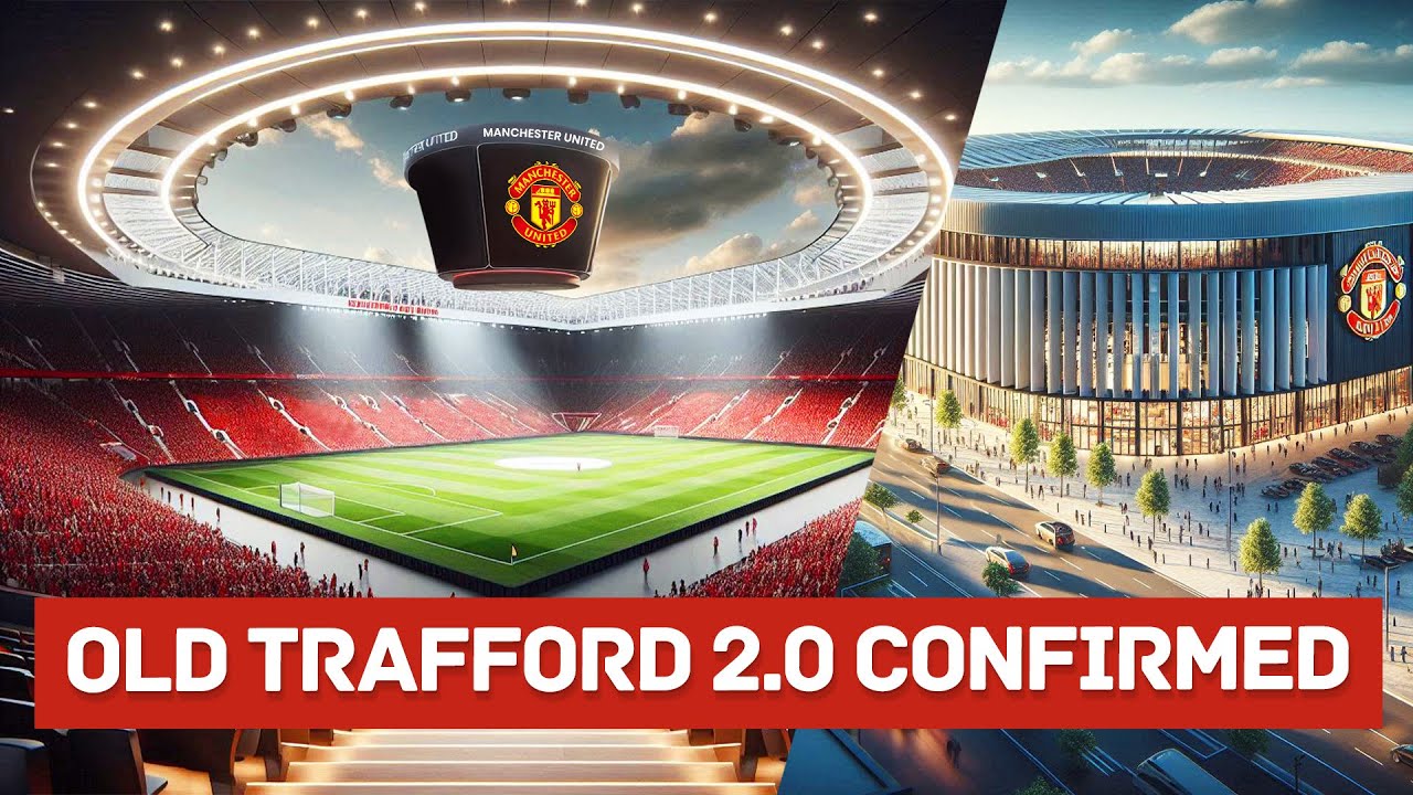 Jim Ratcliffe's Mega Stadium: The Future of Manchester United & Old ...