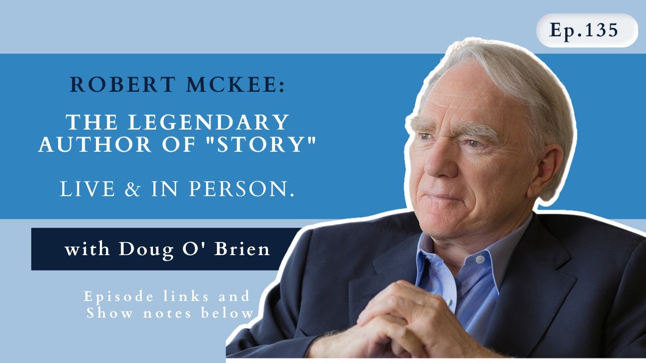 Episode 135 - Robert McKee - The Legendary author of "Story," Live and ...