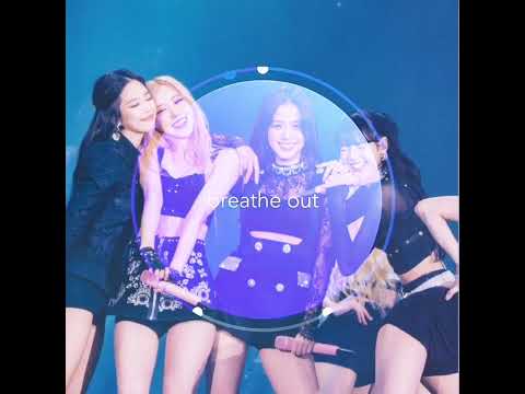 breathing exercise with BLACKPINK singing \