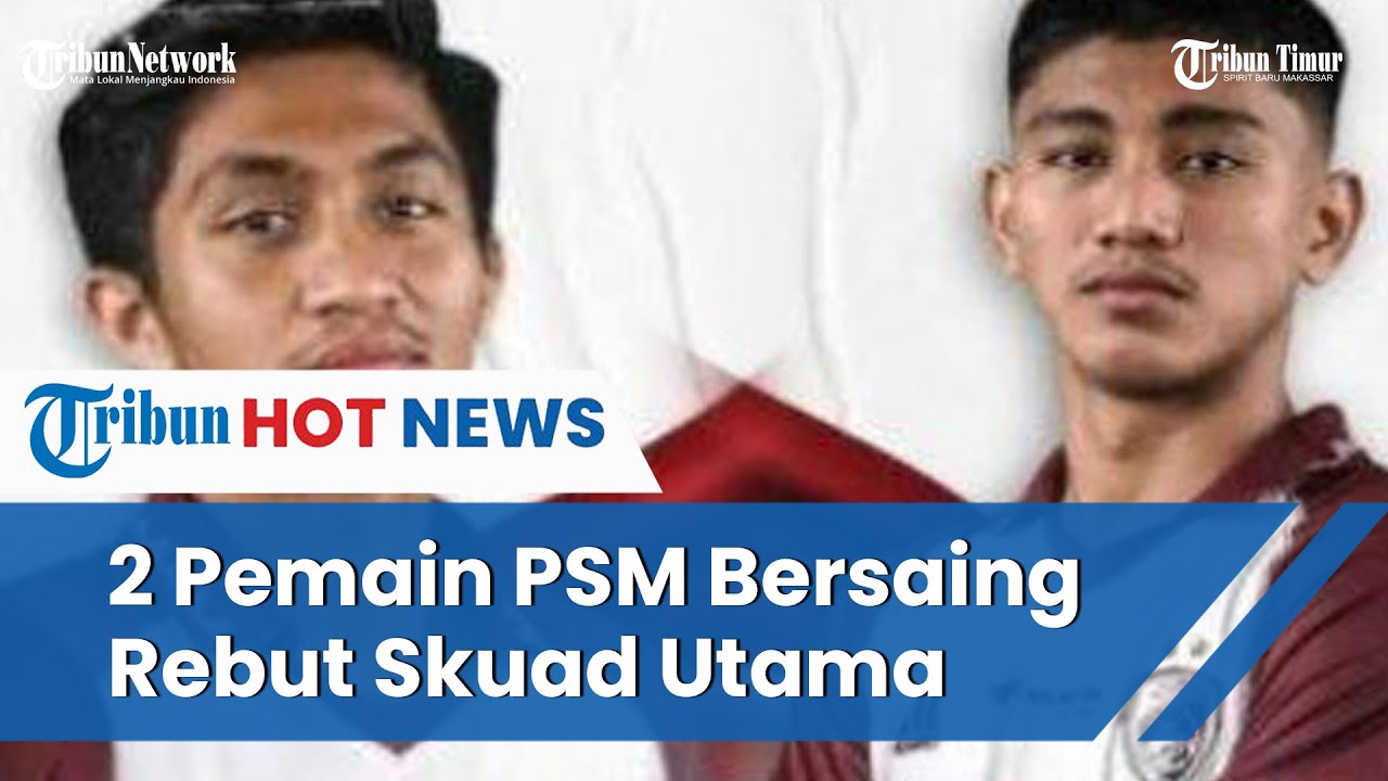 Mufli Hidayat dan Sulthan Zaky Pemain PSM Makassar Tembus Skuad Utama ...