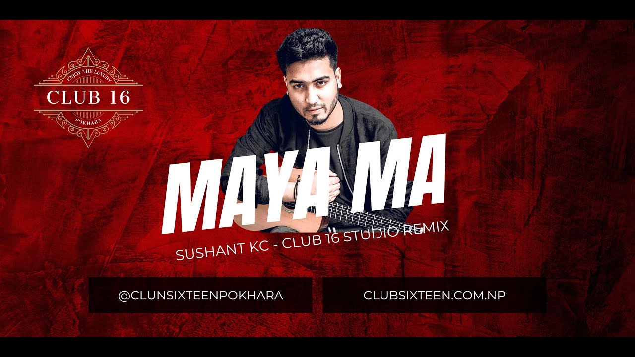 Sushant KC - Maya Ma | Club 16 Studio Remixes - YouTube