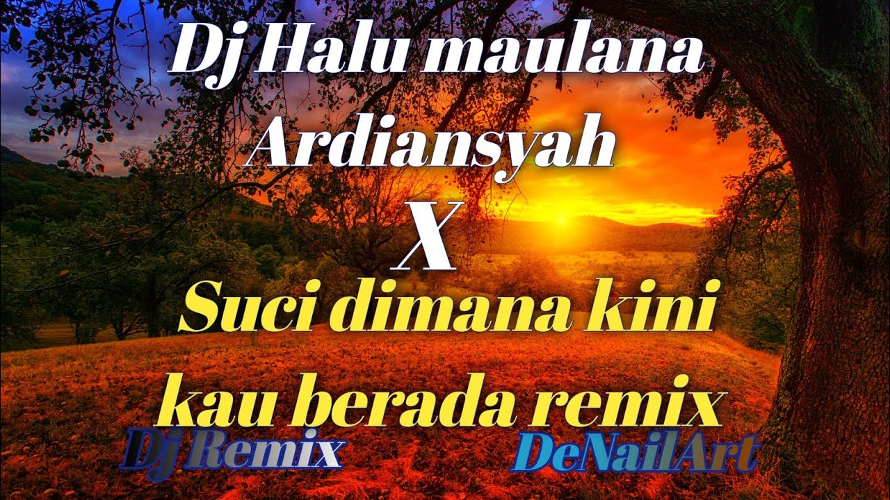 Dj Halu Maulana Ardiansyah x Suci Dimana Kini Kau Berada Melody Remix ...