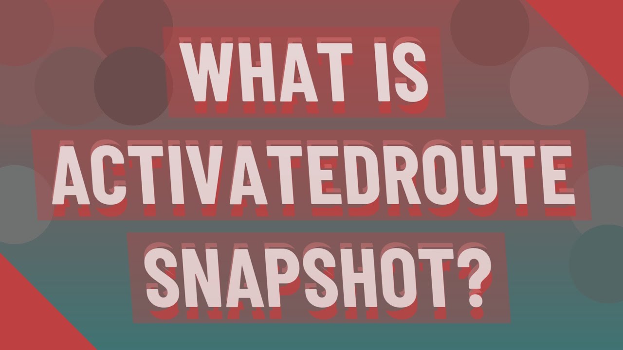 What Is Activatedroute Snapshot Youtube