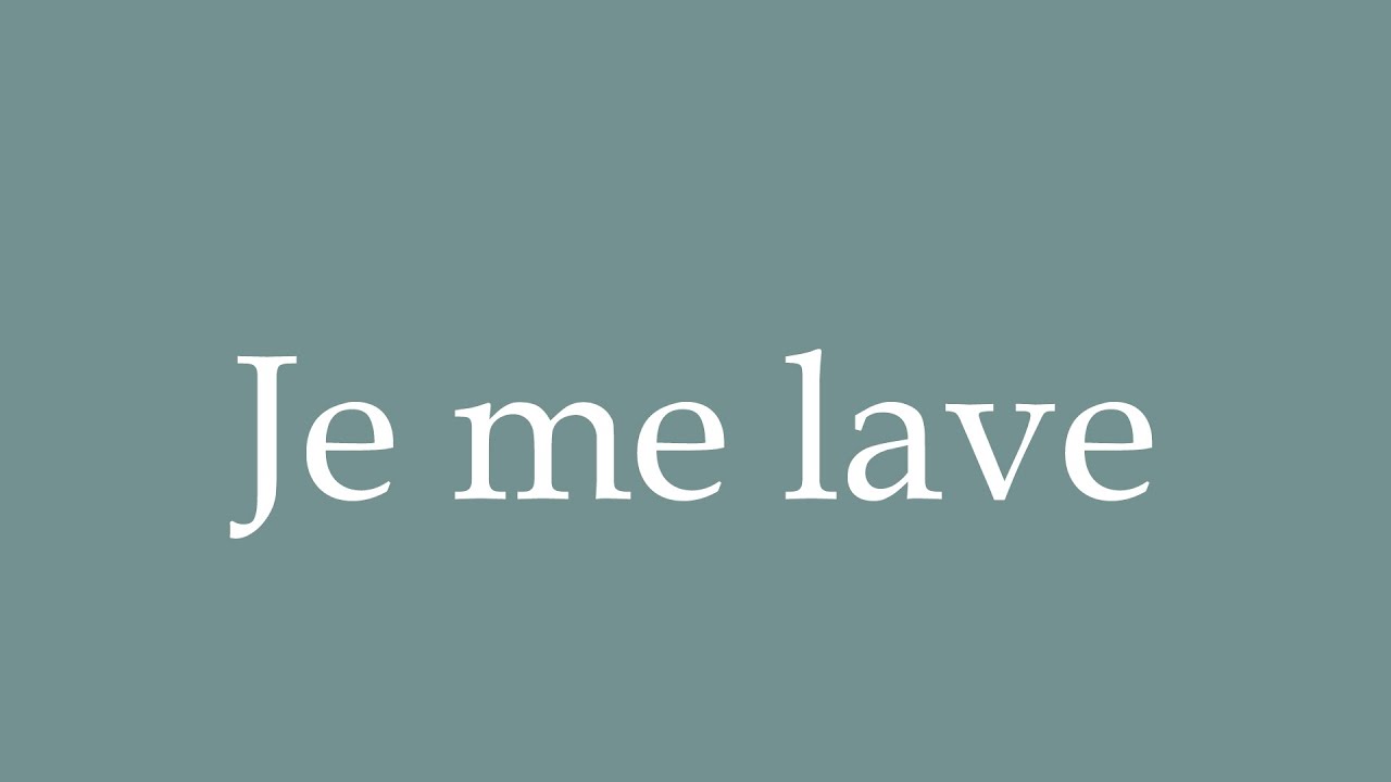 How to Pronounce ''Je me lave'' (I wash myself) Correctly in French ...