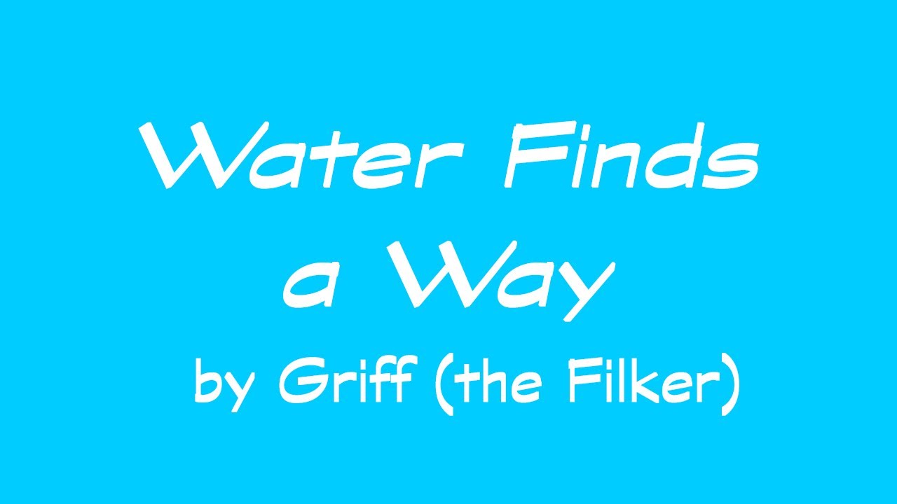 Water Finds a Way, Version 2 - YouTube