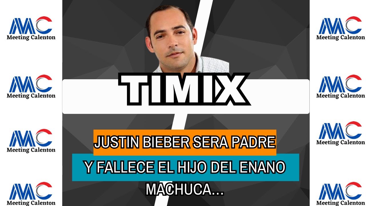 TIMIX, JUSTIN BIEBER SERA PADRE Y FALLECE EL HIJO DEL ENANO MACHUCA ...