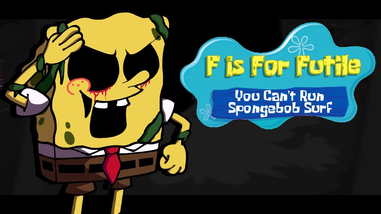 F Is For Futile (You Can't Run - Spongebob Surf) [FNF] [FT. @joshjjjjj ...