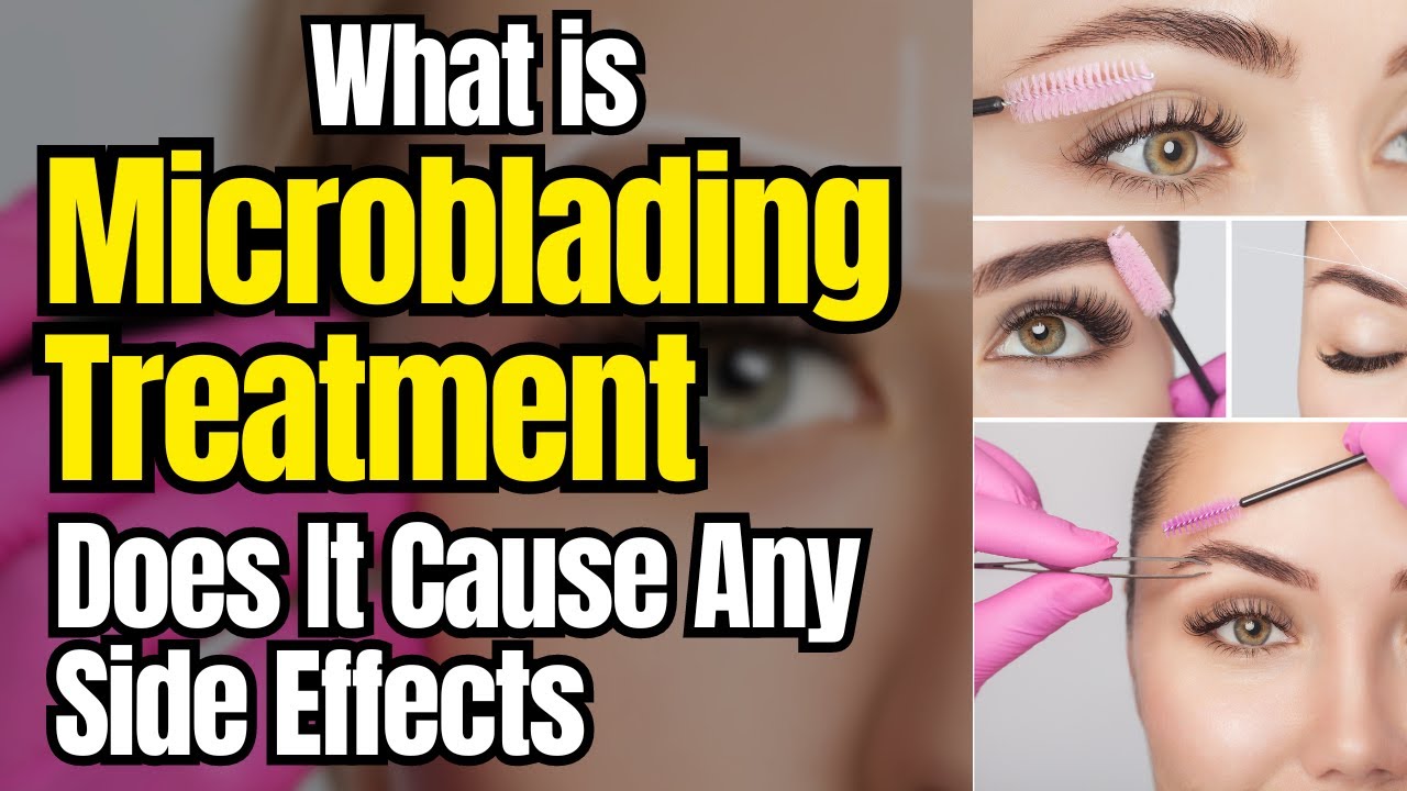What is Microblading Treatment | Does It Cause Any Side Effects - YouTube