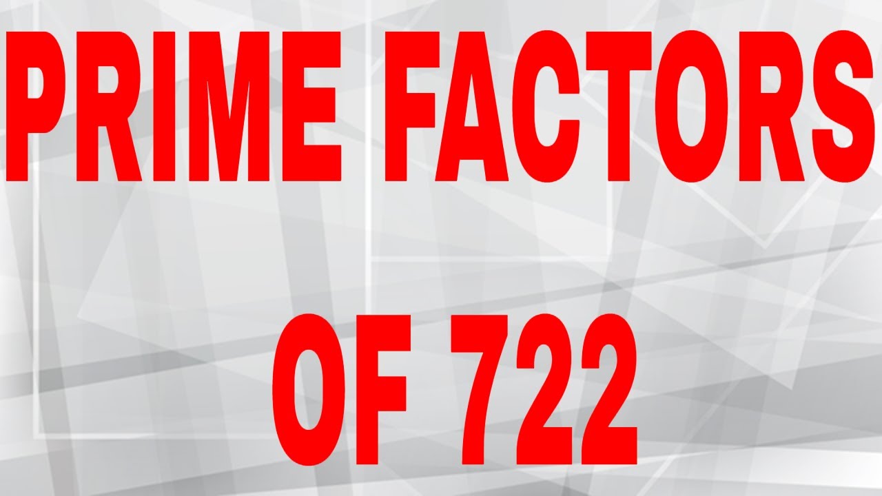 Prime Factors Of 722 Prime Factorization YouTube Prime Factors Of 722 Prime Factorization YouTube