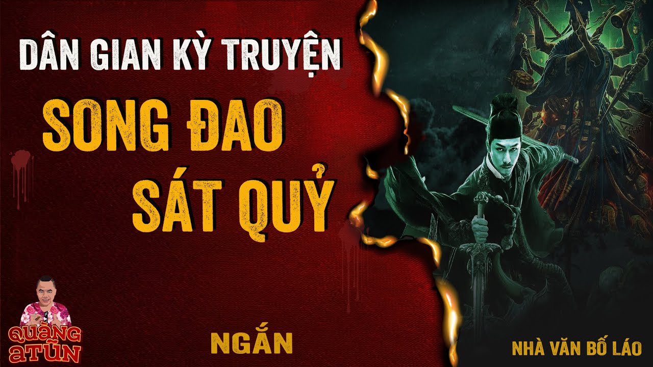 Dân gian kỳ truyện : SONG ĐAO SÁT QUỶ | Truyện ma làng quê Quàng A Tũn ...