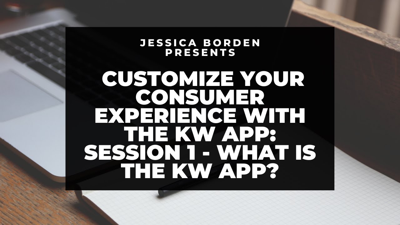 Customize Your Consumer Experience with the KW App: Session 1 - What is ...