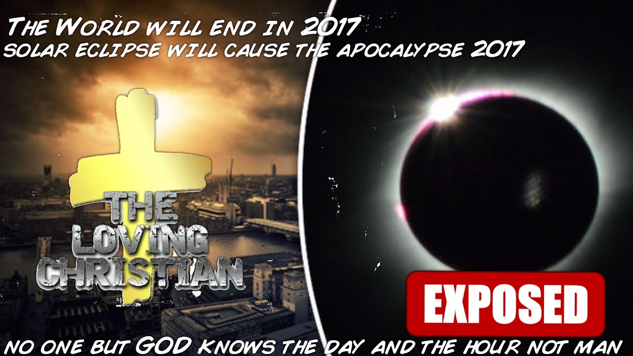 The End Of the World 2017 Solar Eclipse will cause the Apocalypse ...